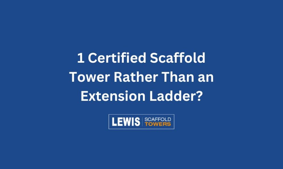 1 Certified Scaffold Tower Rather Than An Extension Ladder?